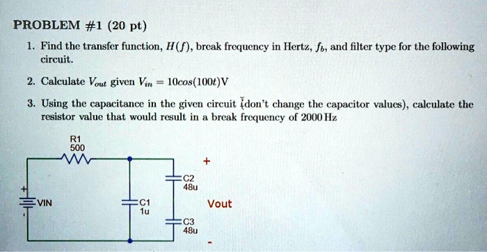 SOLVED: Problem #1: Find the transfer function, break frequency in Hertz (fo), and filter type ...