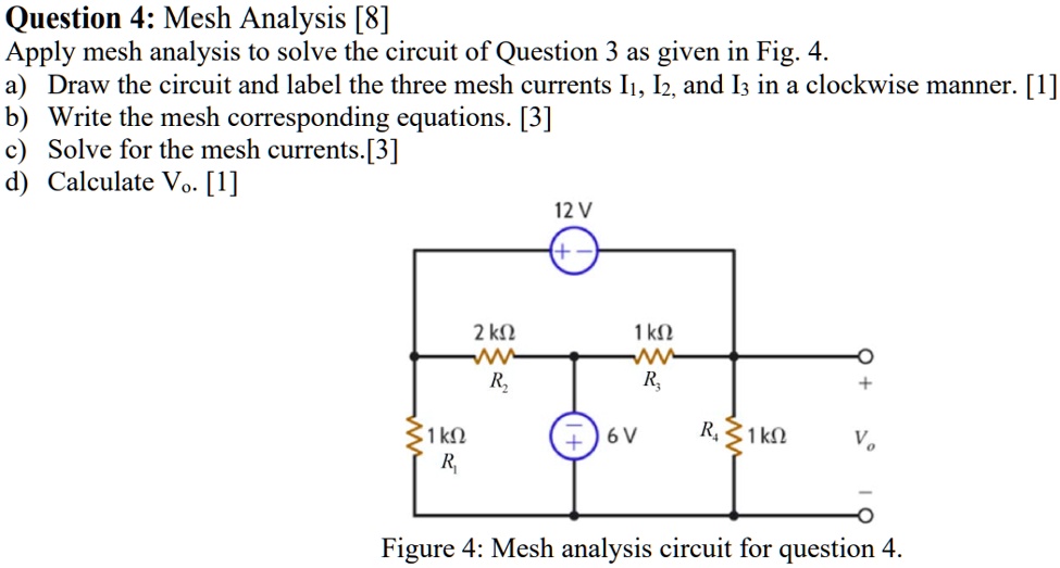 SOLVED: Question 4: Mesh Analysis [8] Apply mesh analysis to solve the circuit of Question 3 as ...