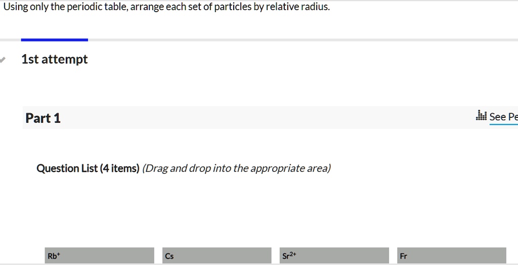SOLVED: Using only the periodic table, arrange each set of particles by relative radius: 1st ...
