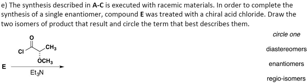 SOLVED: e) The synthesis described in A-C is executed with racemic ...