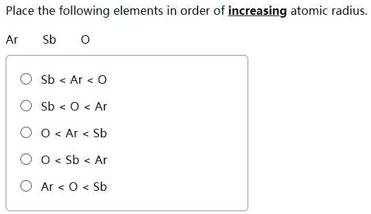 SOLVED: Place the following elements in order of increasing atomic ...