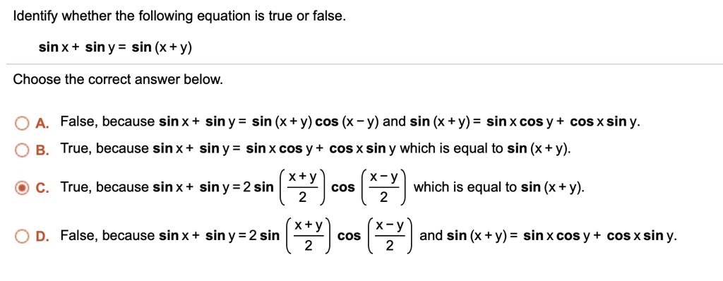 SOLVED: Identify whether the following equation is true or false: sin x + sin y = sin (x+y ...