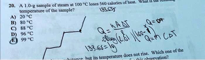 20. A 1.0-g sample of steam at 100 °C loses 560 calories of heat. What ...