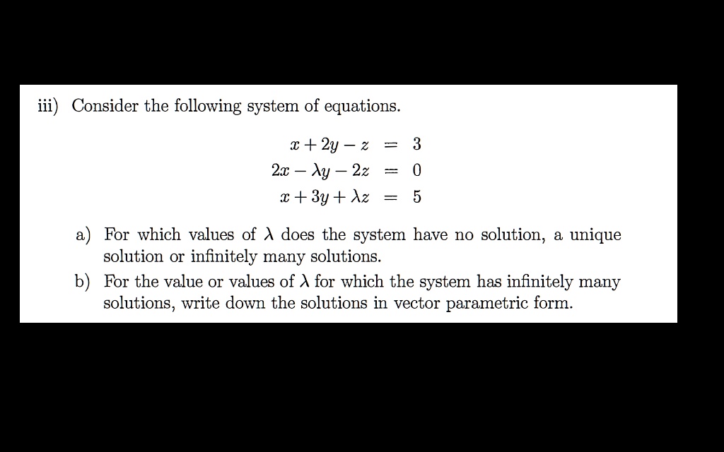 SOLVED: iii) Consider the following system of equations x + 2y = z = 2x Ay 2z = € + 3y + Az = 5 ...