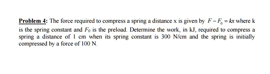 problem 4 the force required to compress a spring a distance x is given ...