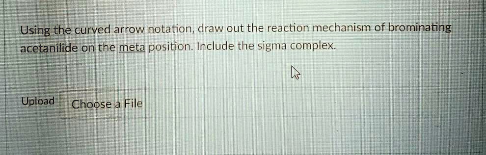 using the curved arrow notation draw out the reaction mechanism of brominating acetanilide ...