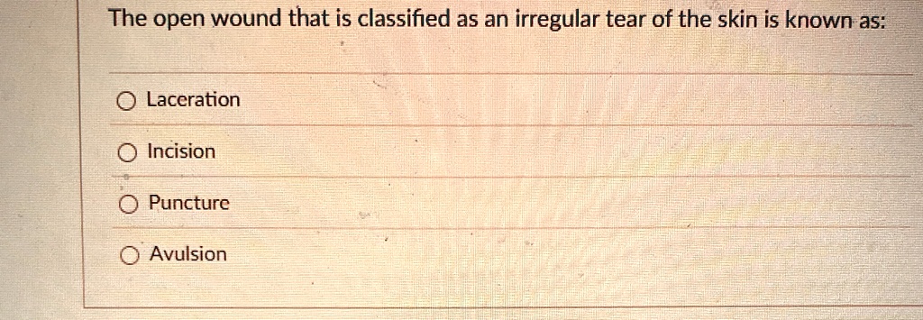 [GET ANSWER] the open wound that is classified as an irregular tear of ...