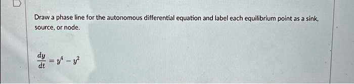 SOLVED: Draw a phase line for the autonomous differential equation and ...