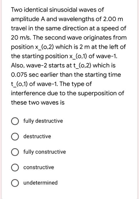 SOLVED: Two identical sinusoidal waves of amplitude A and wavelengths of 2.00 m travel in the ...