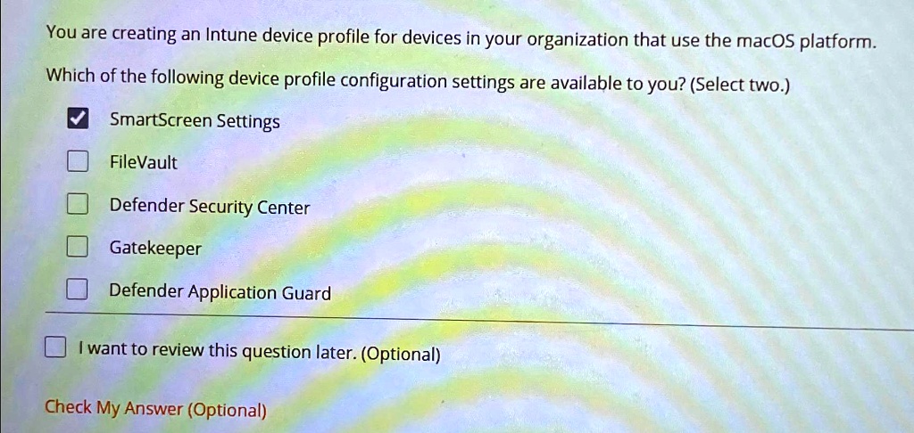 You are creating an Intune device profile for devices in your organization that use the macOS ...