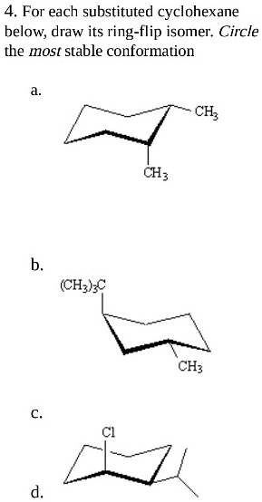 4. For each substituted cyclohexane below, draw its ring-flip isomer. Circle the most stable ...