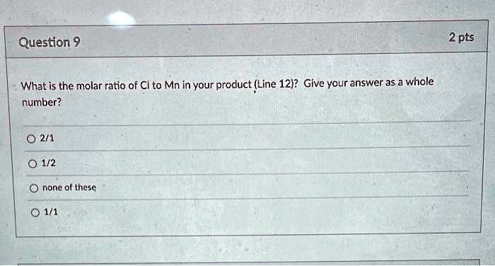 SOLVED: What is the molar ratio of Cl to Mn in your product (Line 12 ...