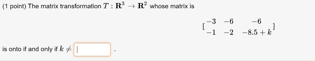 SOLVED: point) The matrix transformation T R? 3 R2 whose matrix is -6 6 ...