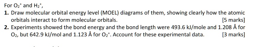 SOLVED: For O2*and H2*, 1.Draw molecular orbital energy level(MOEL) diagrams of them, showing ...