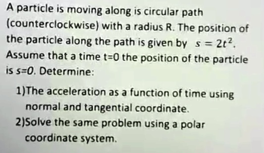 SOLVED: A particle is moving along a circular path (counterclockwise) with a radius R. The ...