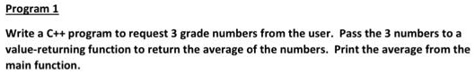 Program 1 Write a C++ program to request 3 grade numbers from the user ...