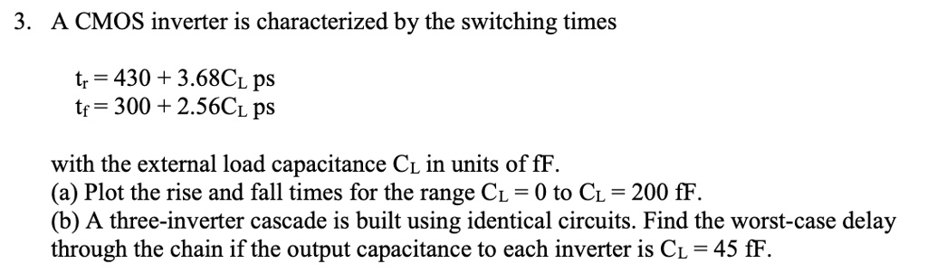 3. A CMOS inverter is characterized by the switching times tr = 430 + 3 ...