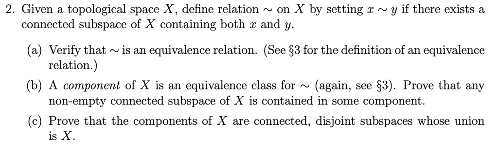 SOLVED: 2. Given a topological space X, define relation on X by setting € y if there exists ...