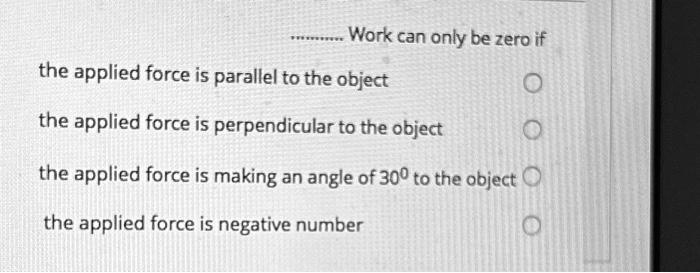 SOLVED: Work can only be zero if the applied force is parallel to the ...