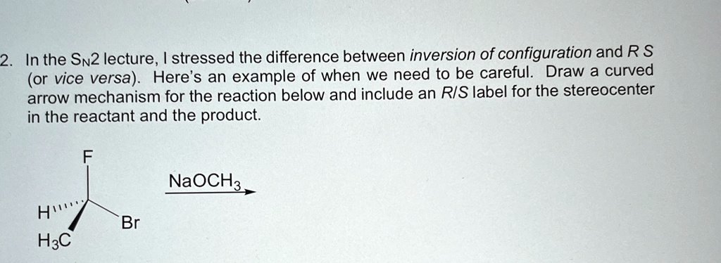 2 in the sn2 lecture i stressed the difference between inversion of ...
