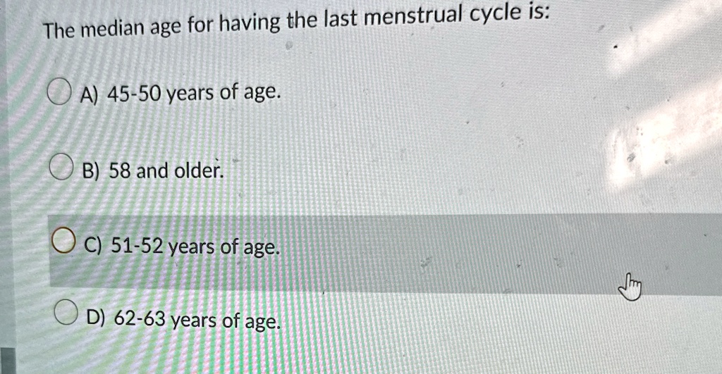 the median age for having the last menstrual cycle is a 45 50 years of ...
