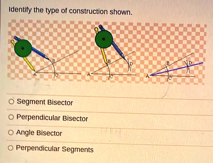 Identily the type of construction shown; segment Bisector Perpendicular ...