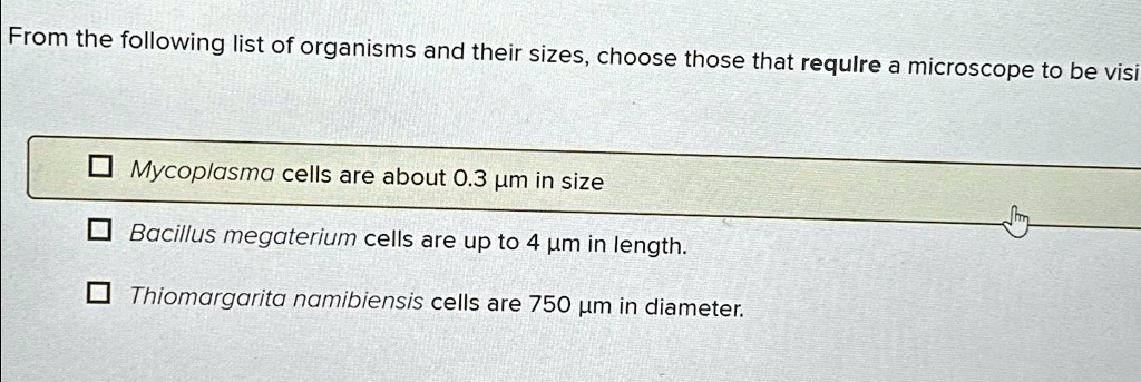 From the following list of organisms and their sizes, choose those that ...