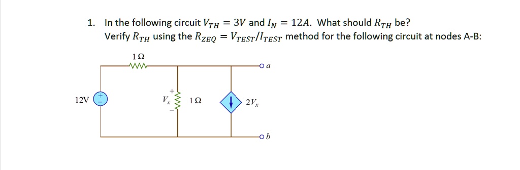 12V 1. In the following circuit VTH = 3V and IN = 12A. What should RTH ...