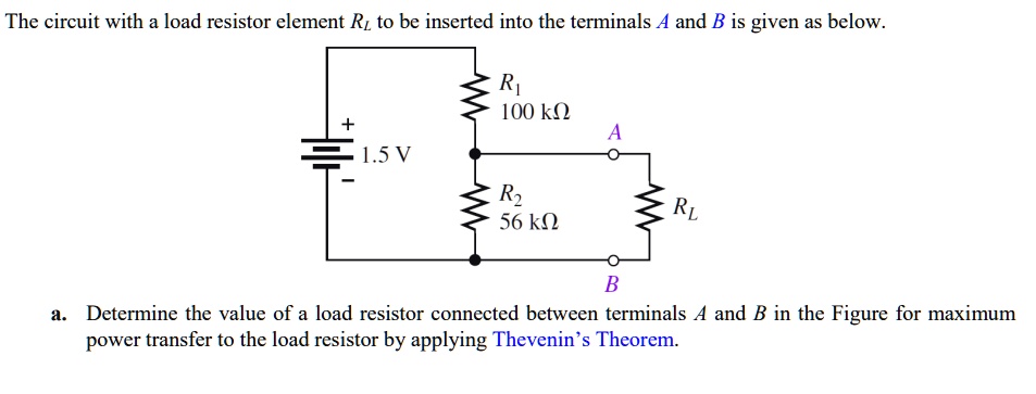 SOLVED: The circuit with load resistor element Rz to be inserted into the terminals A and B is ...
