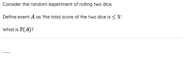 consider the random experiment of rolling two dice define event a as the total score of the two ...