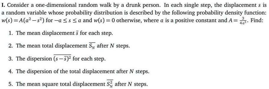 SOLVED: I. Consider a one-dimensional random walk by a drunk person. In each single step, the ...