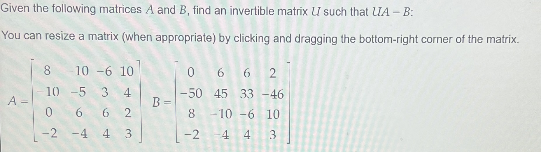 SOLVED: Given the following matrices A and B, find an invertible matrix U such that U A=B : You ...