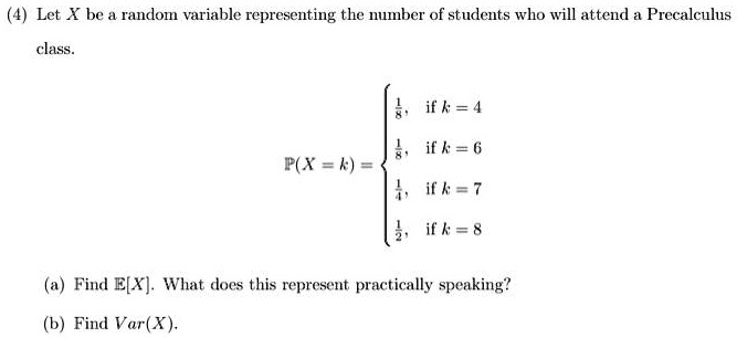 SOLVED: Texts: 4. Let X be a random variable representing the number of students who will attend ...
