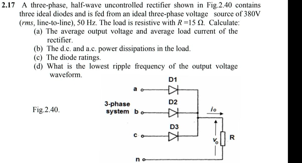 2.17 A three-phase, half-wave uncontrolled rectifier shown in Fig. 2.40 ...
