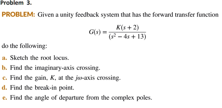Problem 3. PROBLEM: Given a unity feedback system that has the forward transfer function G(s ...
