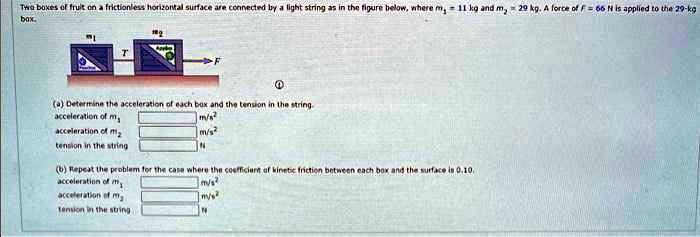 SOLVED: Two boxes of fruit on a frictionless horizontal surface are connected by a light string ...