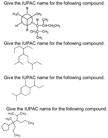 SOLVED:Give the IUPAC name for the following compound_ H3C CHa SHa ~CH-CH_CH; CH;C CHa CH; Give ...