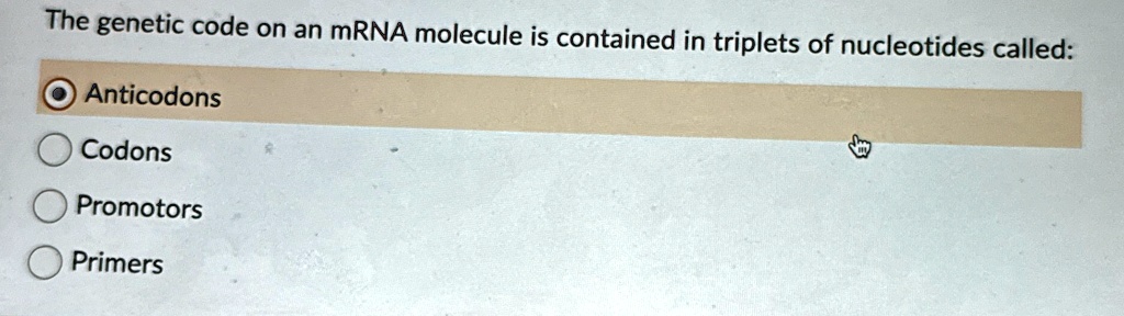 the genetic code on an mrna molecule is contained in triplets of nucleotides called anticodons ...