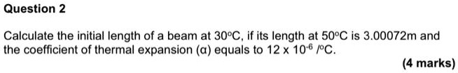 SOLVED: Question 2 Calculate the initial length of a beam at 309C , if ...