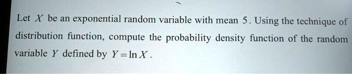SOLVED: Let X be an exponential random variable with mean 5 . Using the ...