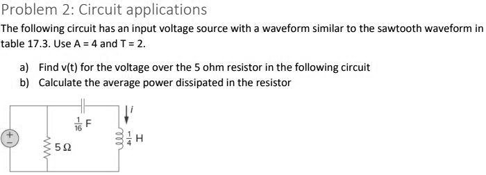 SOLVED: Problem 2: Circuit applications The following circuit has an input voltage source with ...