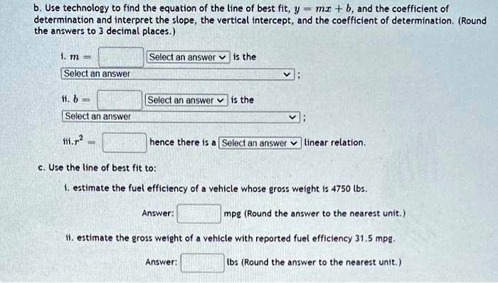 SOLVED: Use technology to find the equation of the line of best fit, y ...