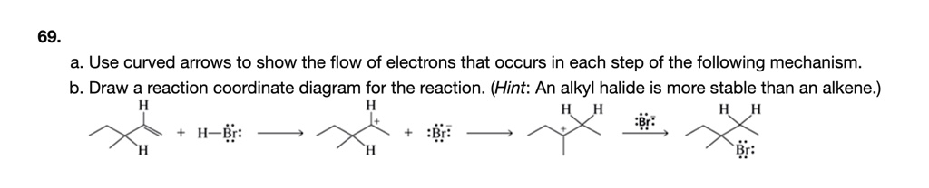 SOLVED: 69. a.Use curved arrows to show the flow of electrons that occurs in each step of the ...