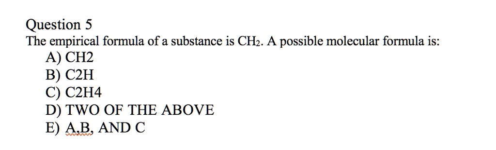SOLVED: Question 5: The empirical formula of a substance is CH2. A ...