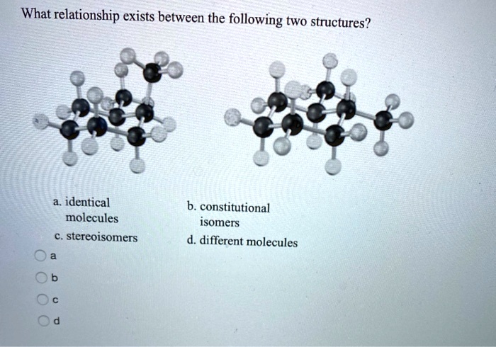 SOLVED: What relationship exists between the following two structures? identical molecules ...