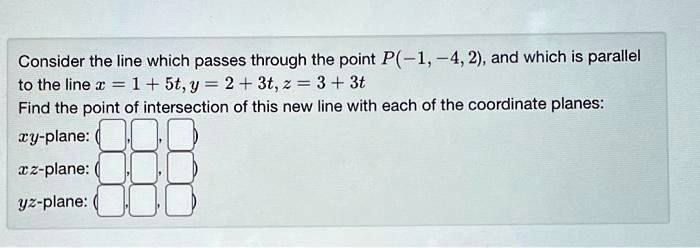 SOLVED: Consider the line which passes through the point P(-1, -4, 2), and which is parallel to ...
