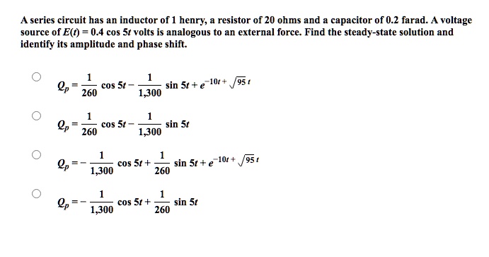 SOLVED: A series circuit has an inductor of 1 henry, a resistor of 20 ohms, and a capacitor of 0 ...