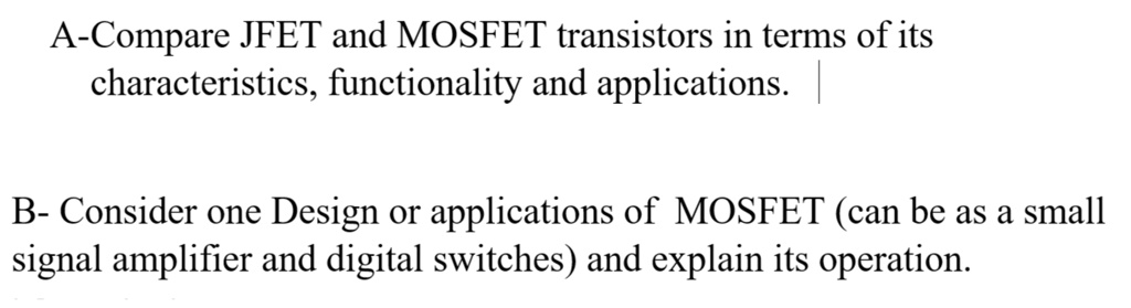 SOLVED: A- Compare JFET and MOSFET transistors in terms of their ...