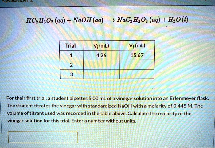 SOLVED: HC2H3O2 (aq) + NaOH (aq) â†’ NaC2H3O2 (aq) + H2O (l) Trial V1 (mL) V2 (mL) 4.26 15.67 ...