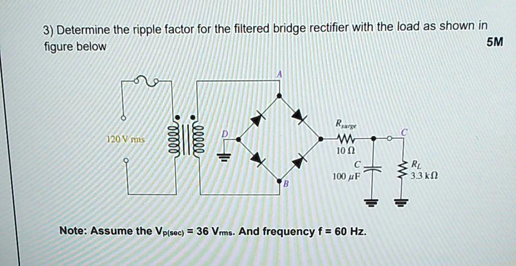 SOLVED: Determine the ripple factor for the filtered bridge rectifier with the load as shown in ...